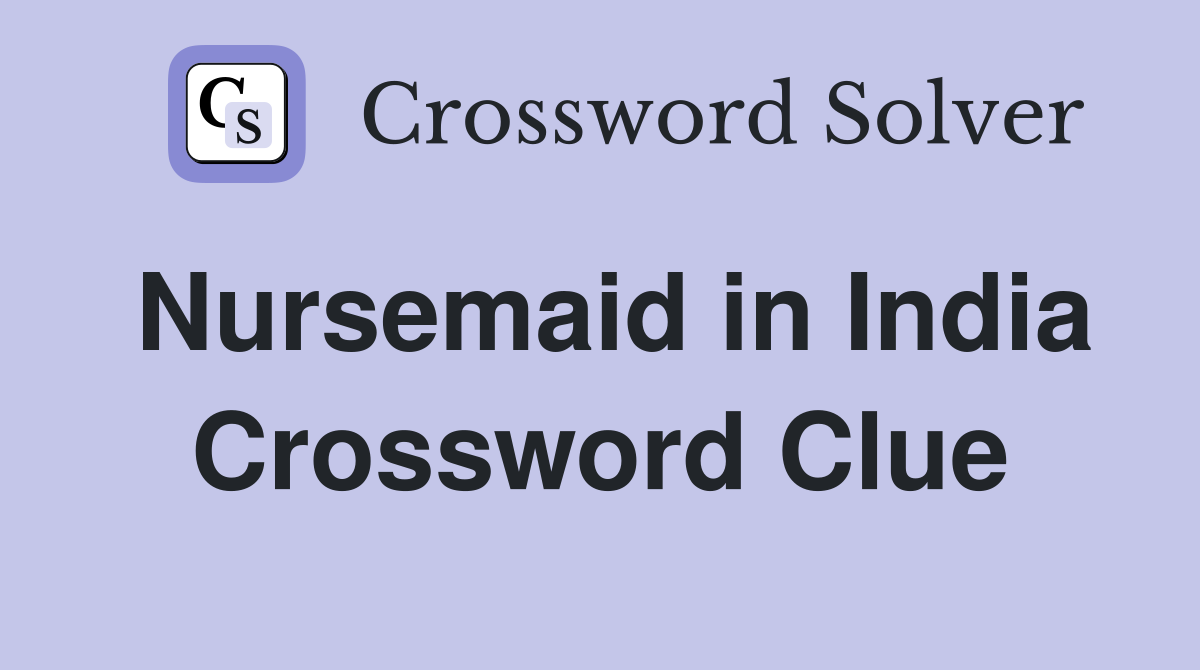 Nursemaid In India Crossword Clue Answers Crossword Solver